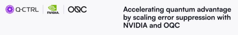 Q-CTRL, NVIDIA, and OQC Collaborate to Accelerate Quantum Error Suppression - Quantum Computing ...