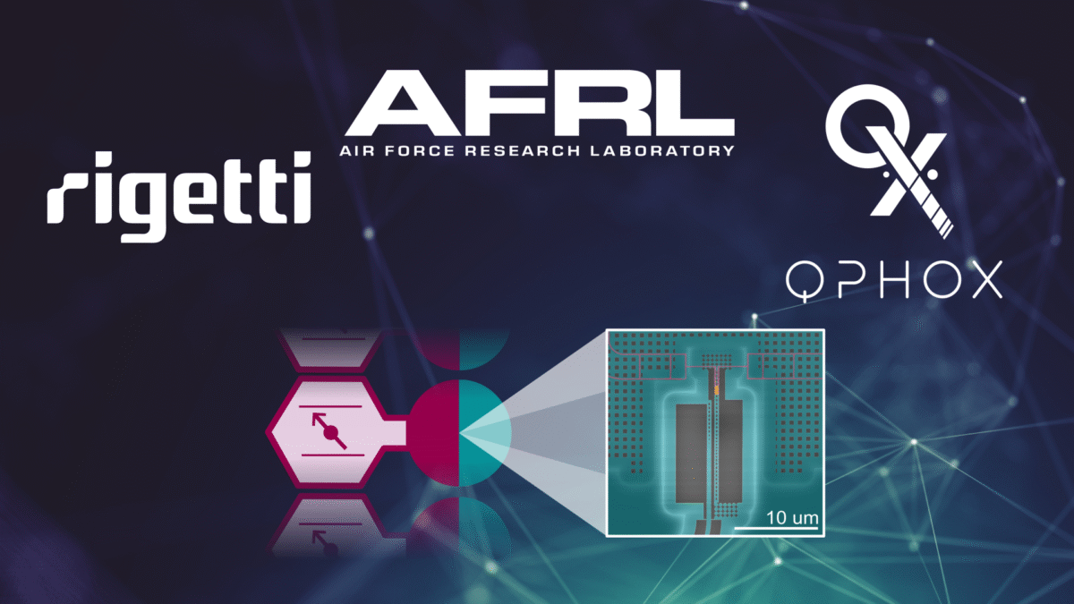 QphoX and Rigetti Awarded $5.8 Million AFRL Contract to Co-Develop Quantum Transducers for AFRL ...